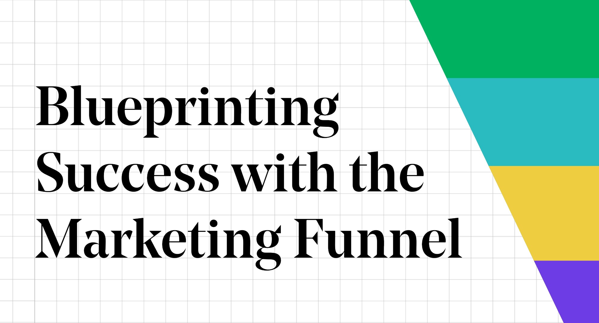 The Marketing Funnel Is a Blueprint for Your Success - 19 Ideas